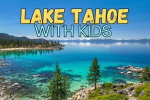 Exploring Lake Tahoe with Kids