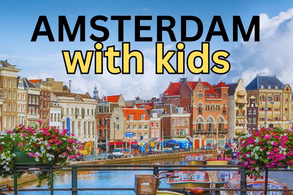 Amsterdam with Kids: Complete Guide
